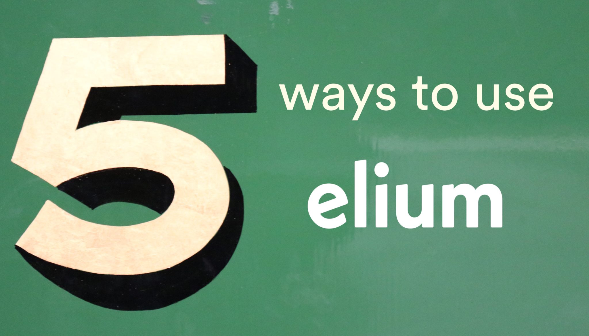 5 ways to use Elium - Elium